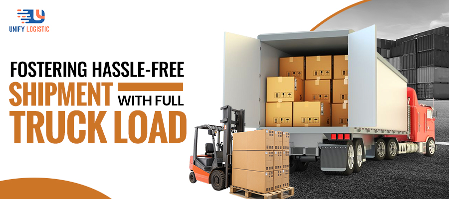 Full Truck Load: Efficient Choice for Your Goods